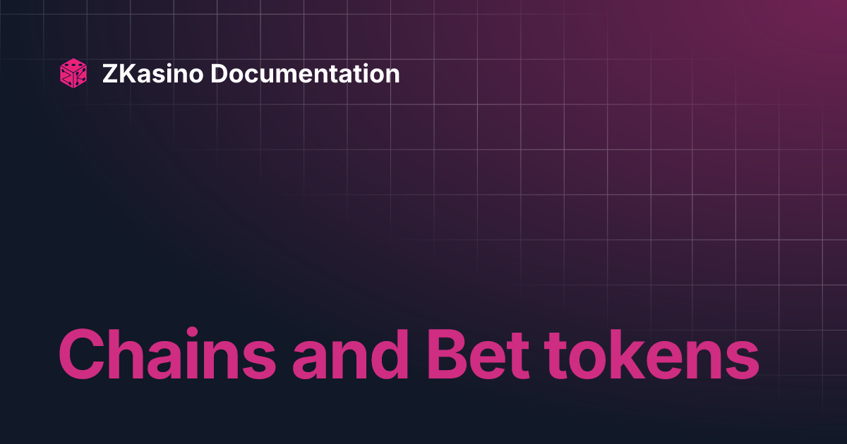 Chains and Bet tokens | ZKasino Documentation